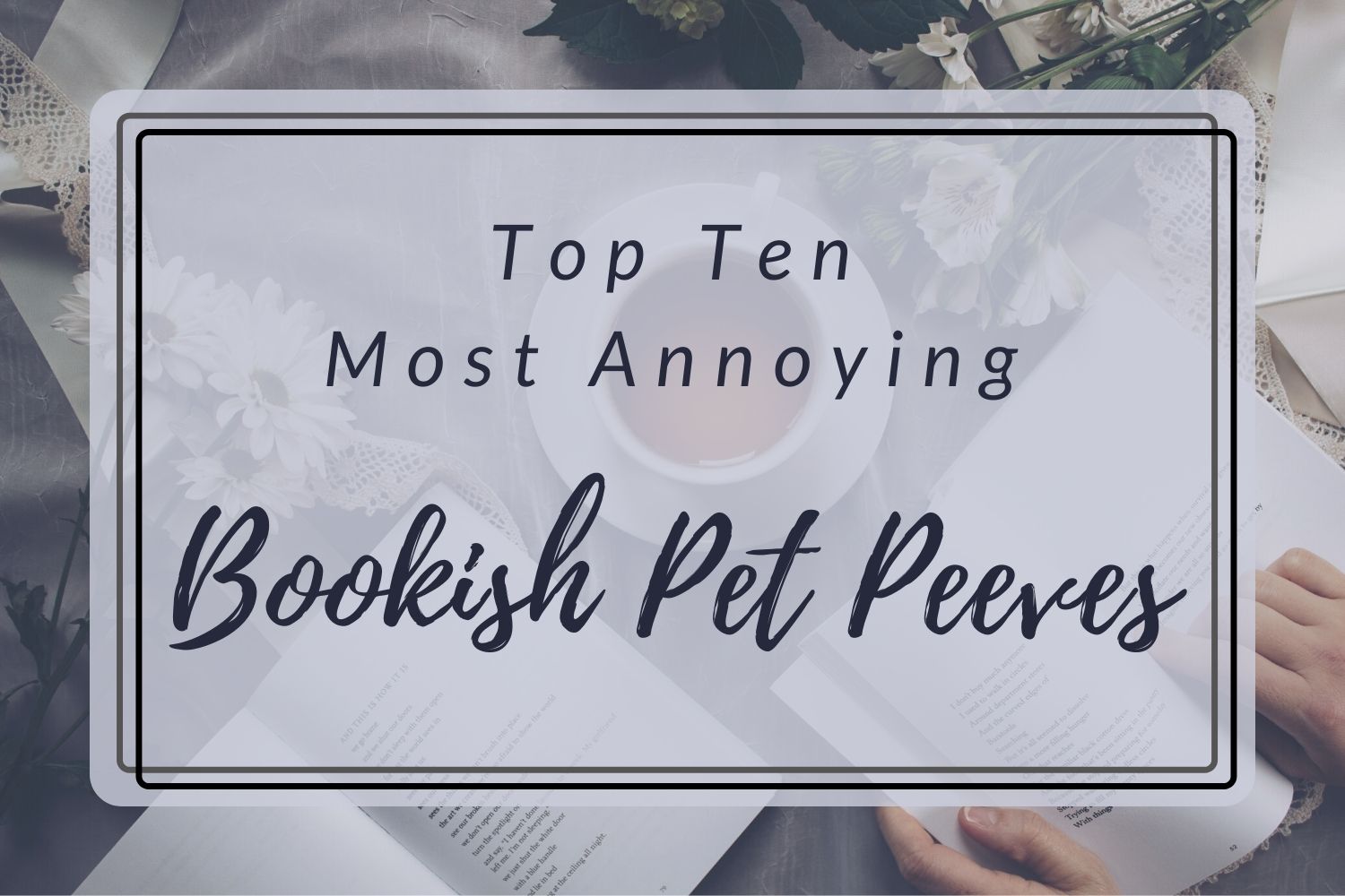 Top Ten Most Annoying Bookish Pet Peeves - TTT - Traversing Chapters
